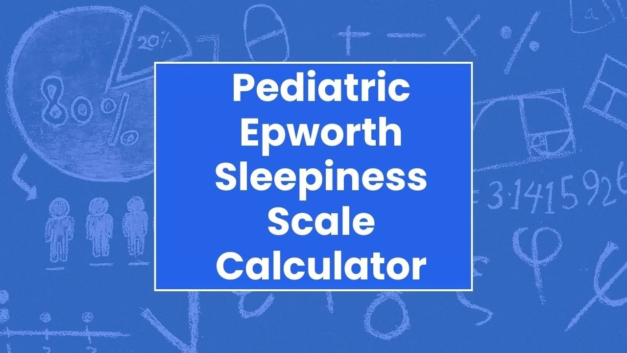 Pediatric Epworth Sleepiness Scale Calculator - My Online Calculators